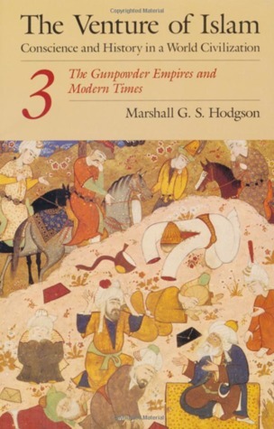 The Venture of Islam, Vol 3: The Gunpowder Empires and Modern Times by ...