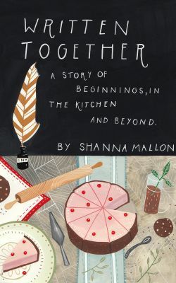 Written Together: A Story of Beginnings in the Kitchen and Beyond by ...