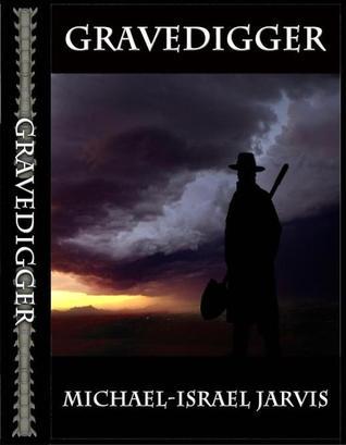 Gravedigger by Michael-Israel Jarvis | Goodreads