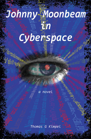 Johnny Moonbeam in Cyberspace (Johnny Moonbeam, #1) by Thomas Kimpel | Goodreads