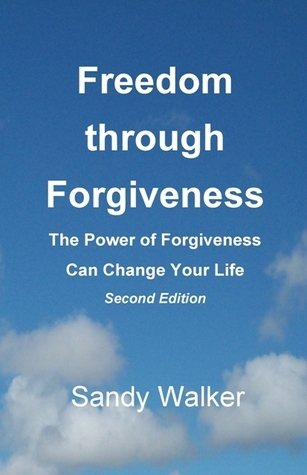 Freedom through Forgiveness: The Power of Forgiveness Can Change Your ...