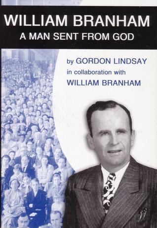 William Branham, A man sent from God by Gordon Lindsay | Goodreads