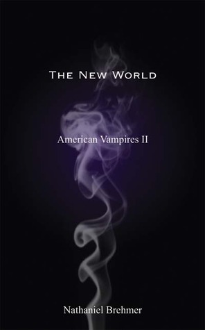The New World (American Vampires, #2) by Nathaniel Brehmer | Goodreads