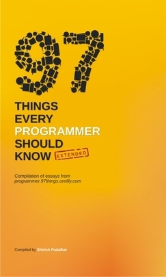 97 Things Every Programmer Should Know - Extended by Shirish Padalkar ...