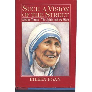 Such a Vision of the Street: Mother Teresa - The Spirit and the Work by ...