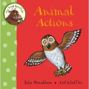 Animal Actions (My First Gruffalo) by Julia Donaldson | Goodreads