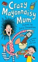 Crazy Mayonnaisy Mum: Poems. by Julia Donaldson by Julia Donaldson ...