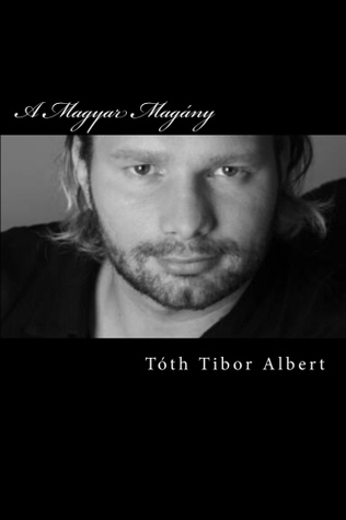 A Magyar Magány by Tóth Tibor Albert | Goodreads
