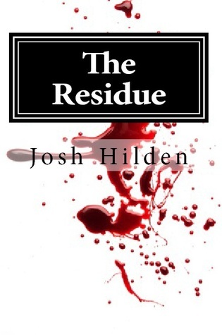 The Residue: A Short Tale of Horror by Josh Hilden | Goodreads