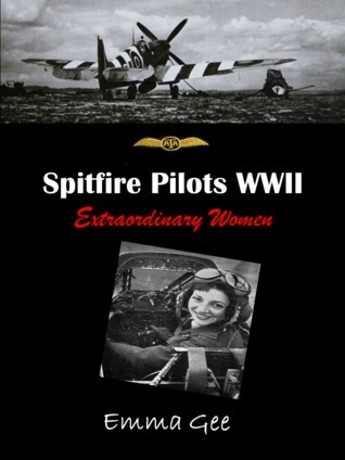 Spitfire Pilots WWII-Extraordinary Women by Emma Gee | Goodreads