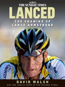 Lanced: the shaming of Lance Armstrong by David Walsh | Goodreads