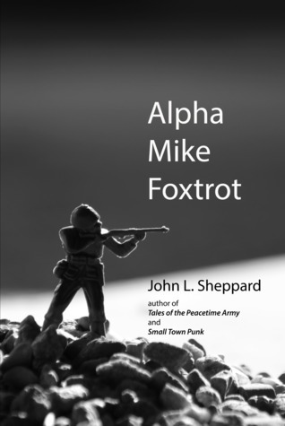Alpha Mike Foxtrot by John Sheppard | Goodreads