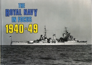 The Royal Navy in Focus 1940-49 by Mike Critchley | Goodreads