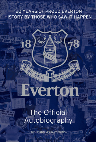 The Official Everton Autobiography by Everton Football Club | Goodreads
