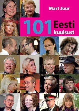 101 Eesti kuulsust by Mart Juur | Goodreads