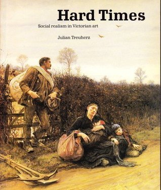 Hard times; Social Realism in Victorian Art by Julian Treuherz | Goodreads