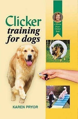Clicker Training for Dogs: Positive reinforcement that works! by Karen Pryor | Goodreads