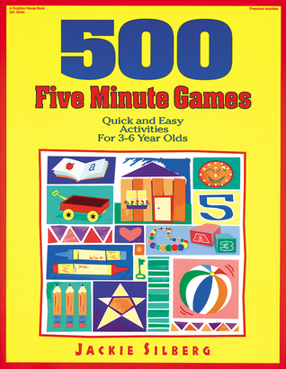 500 Five Minute Games: Quick and Easy Activities for 3-6 Year Olds by ...