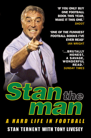 Stan the Man: A Hard Life in Football by Stan Ternent | Goodreads