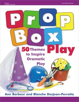 Prop Box Play: 50 Themes to Inspire Dramatic Play by Ann Barbour ...
