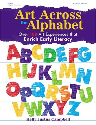 Art Across the Alphabet: Over 100 Art Experiences That Enrich Early ...
