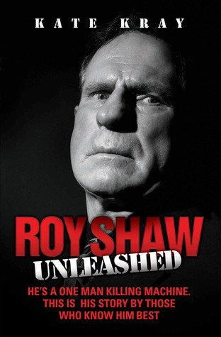 Roy Shaw Unleashed by Kate Kray | Goodreads