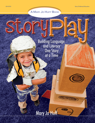 Story Play: Building Language and Literacy One Story at a Time by Mary ...