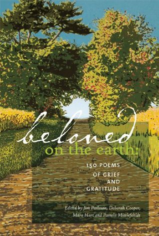 Beloved on the Earth: 150 Poems of Grief and Gratitude by Jim Perlman ...