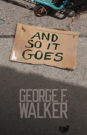 And So It Goes by George F. Walker | Goodreads