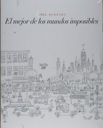 El Mejor De Los Mundos Imposibles (Spanish Edition) by Abel Quezada ...