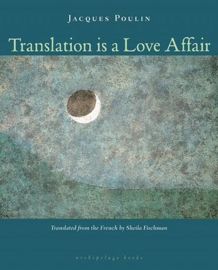 Translation Is a Love Affair by Jacques Poulin | Goodreads