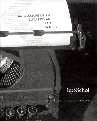 Konfessions of an Elizabethan Fan Dancer by bpNichol | Goodreads