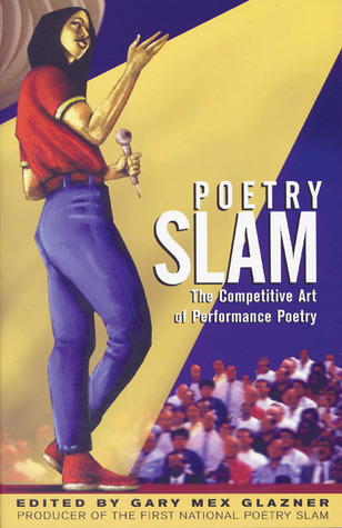 Poetry Slam: The Competitive Art of Performance Poetry by Gary Mex ...