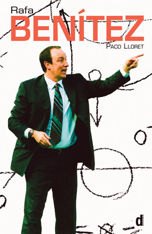 Rafa Benítez: The authorised biography of the Liverpool Football Club ...