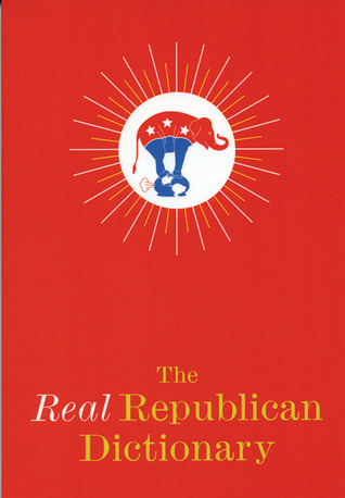 The Real Republican Dictionary by Robert Lasner | Goodreads