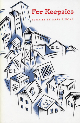 For Keepsies by Gary Fincke | Goodreads