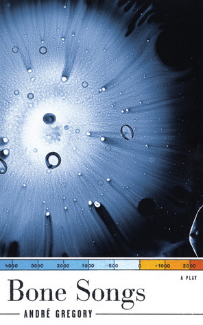 Bone Songs by André Gregory | Goodreads