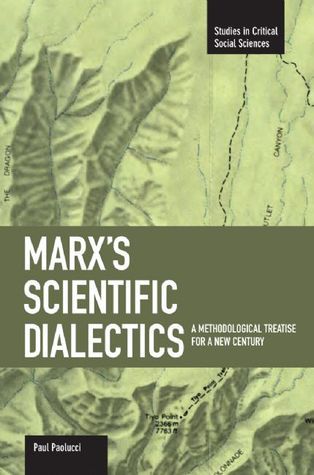 Marx's Scientific Dialectics: A Methodological Treatise for a New ...