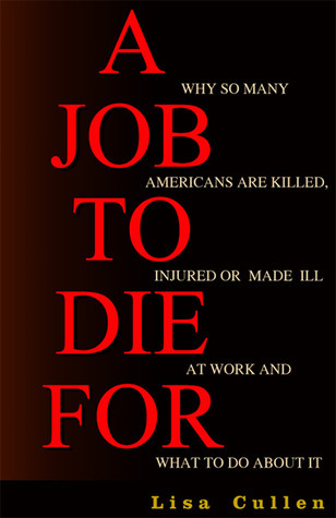 A Job to Die For: Why So Many Americans are Killed, Injured or Made Ill ...