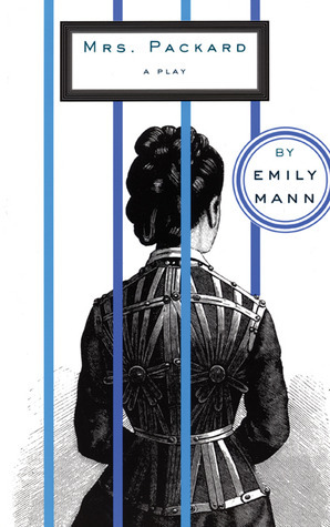 Mrs. Packard by Emily Mann | Goodreads