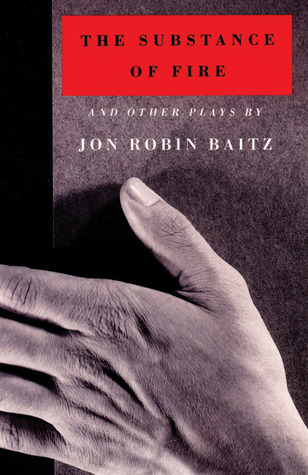 The Substance of Fire and Other Plays by Jon Robin Baitz | Goodreads