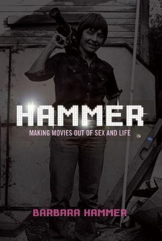 HAMMER!: Making Movies Out of Sex and Life by Barbara Hammer | Goodreads