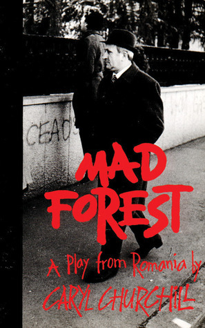 Mad Forest: A Play from Romania by Caryl Churchill | Goodreads