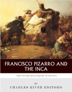 Francisco Pizarro & The Inca: The Culture and Conquest of the Inca ...