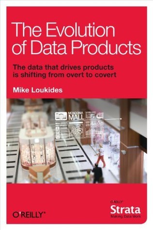 The Evolution of Data Products by Mike Loukides | Goodreads