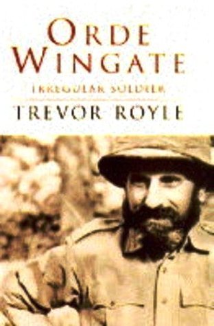 Orde Wingate: Irregular Soldier by Trevor Royle | Goodreads