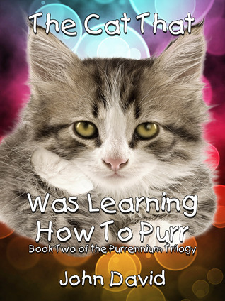The Cat That Was Learning How To Purr by John David | Goodreads
