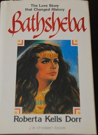 Bathsheba: The love story that changed history by Roberta Kells Dorr ...