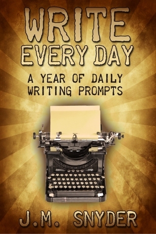 Write Every Day: A Year of Daily Writing Prompts by J.M. Snyder | Goodreads