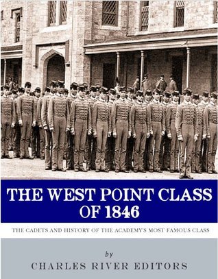 The West Point Class of 1846: The Cadets and History of the Academy's ...